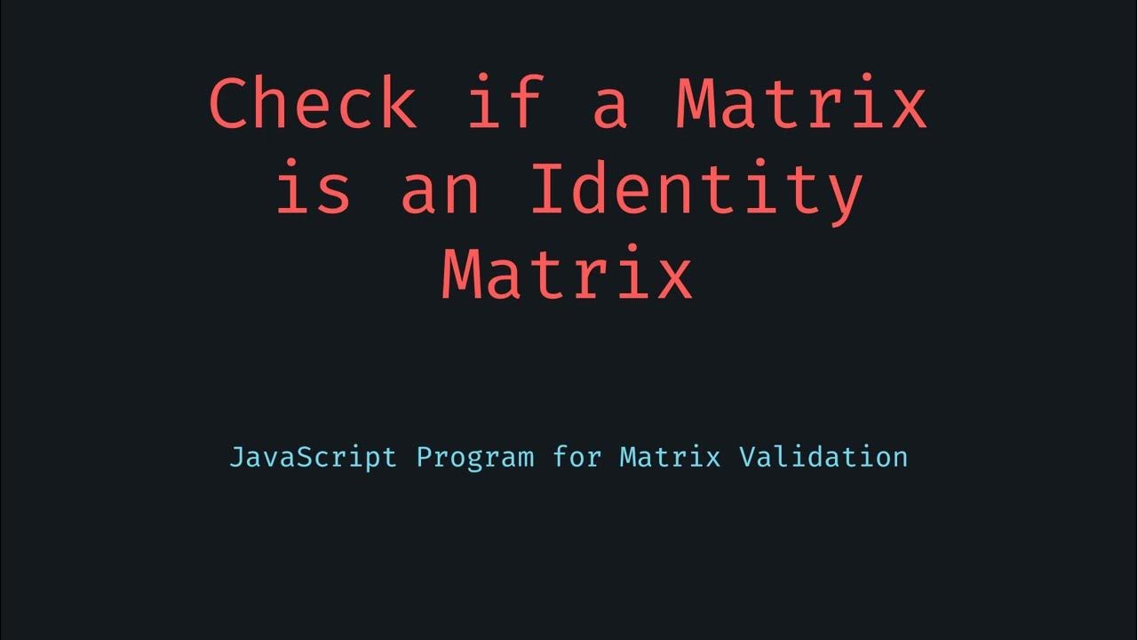 Check if a Matrix is an Identity Matrix - YouTube