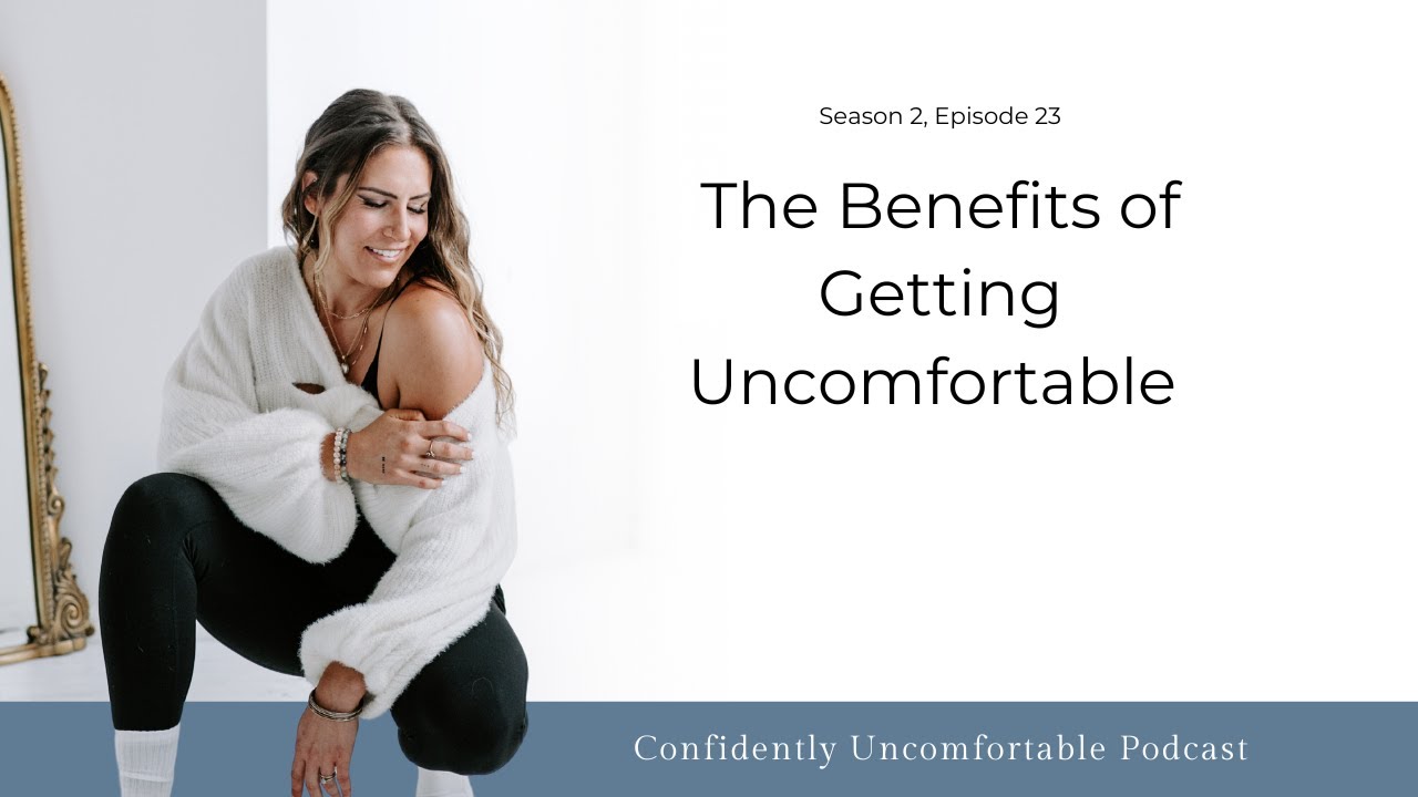 The Benefits of Getting Uncomfortable [Confidently Uncomfortable ...