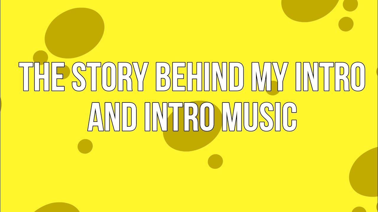 The Story Behind My Intro And Intro Music - YouTube