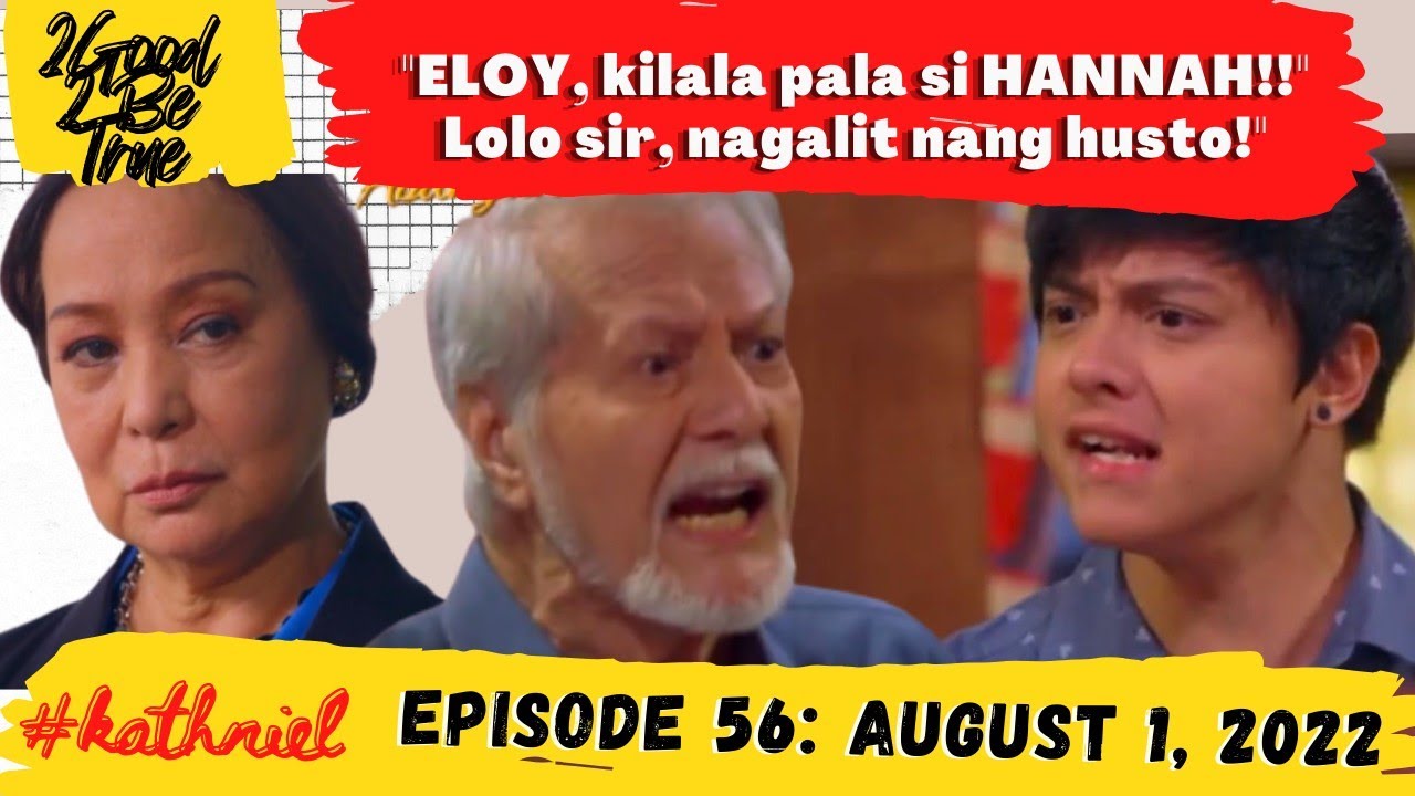 2 GOOD 2 BE TRUE EPISODE 56 "ELOY, kilala pala si HANNAH!" AUGUST 1 ...