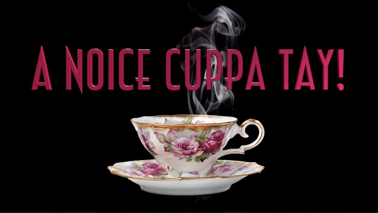 A noice cuppa tay! - YouTube