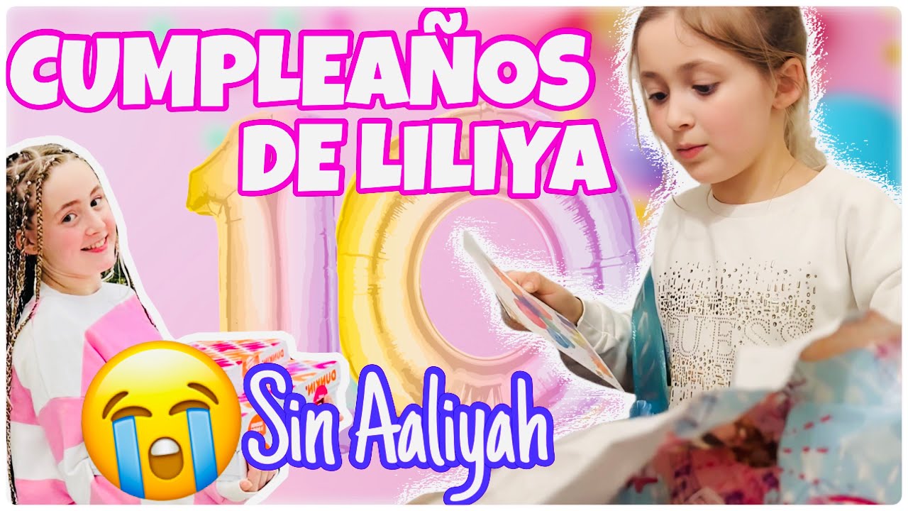 Vlog 🎂 Liliya CUMPLE 10 AÑOS 😭 SIN Aaliyah | Familia Panda - YouTube