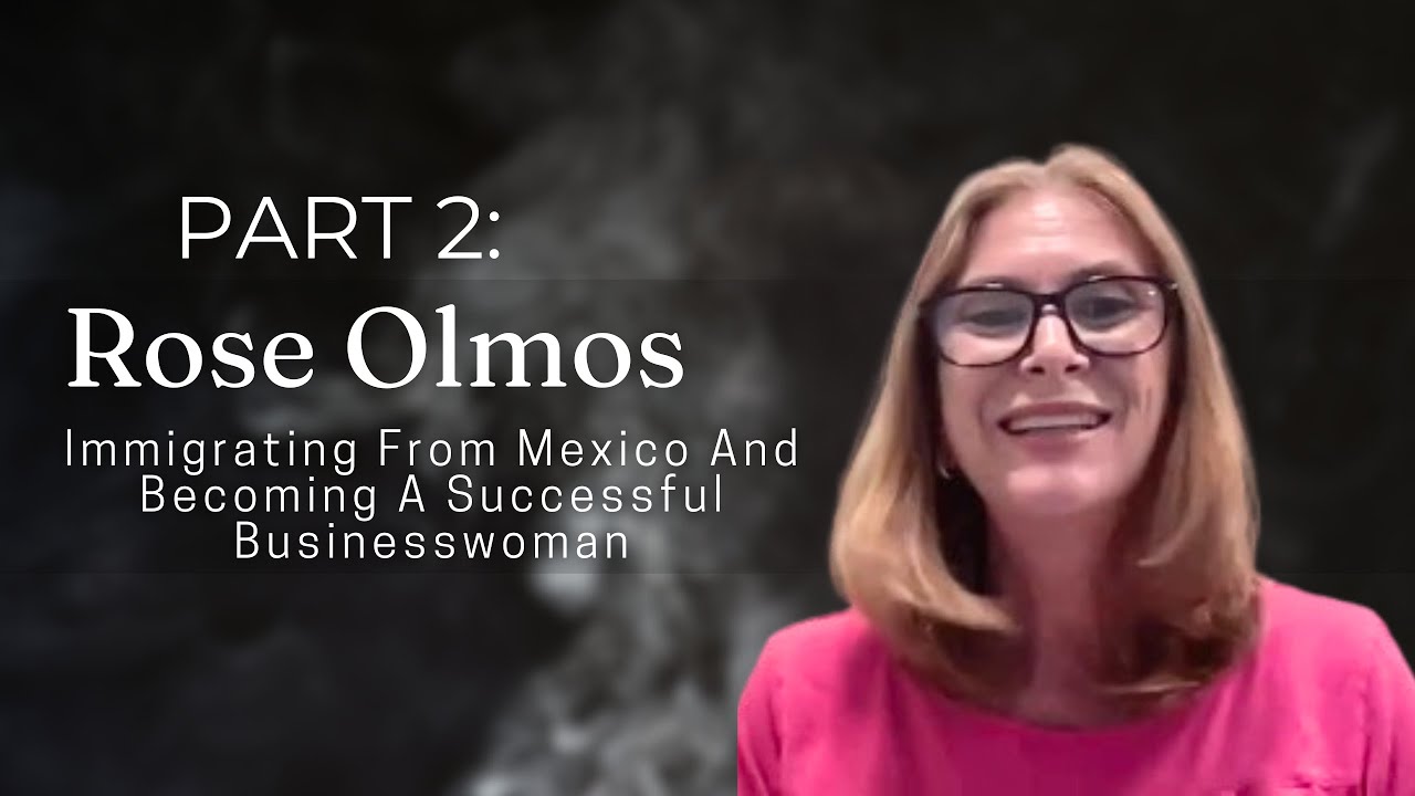 PART 2: Immigrating From Mexico And Becoming A Successful Businesswoman ...