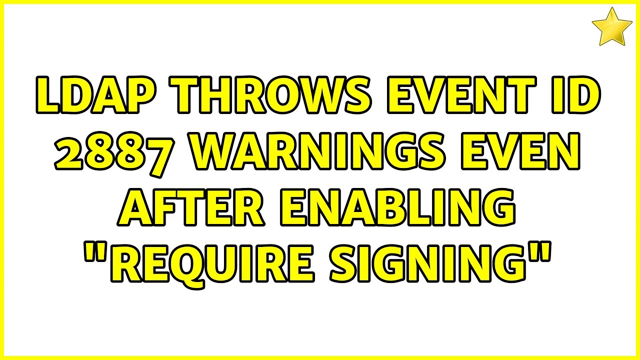LDAP throws Event ID 2887 warnings even after enabling "require signing ...