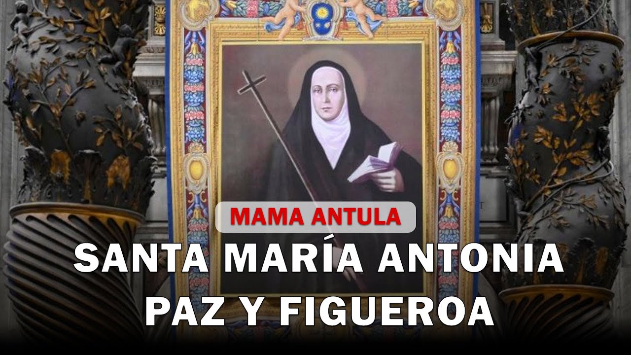 Santa María Antonia Paz y Figueroa - Mama Antula - Voz Católica