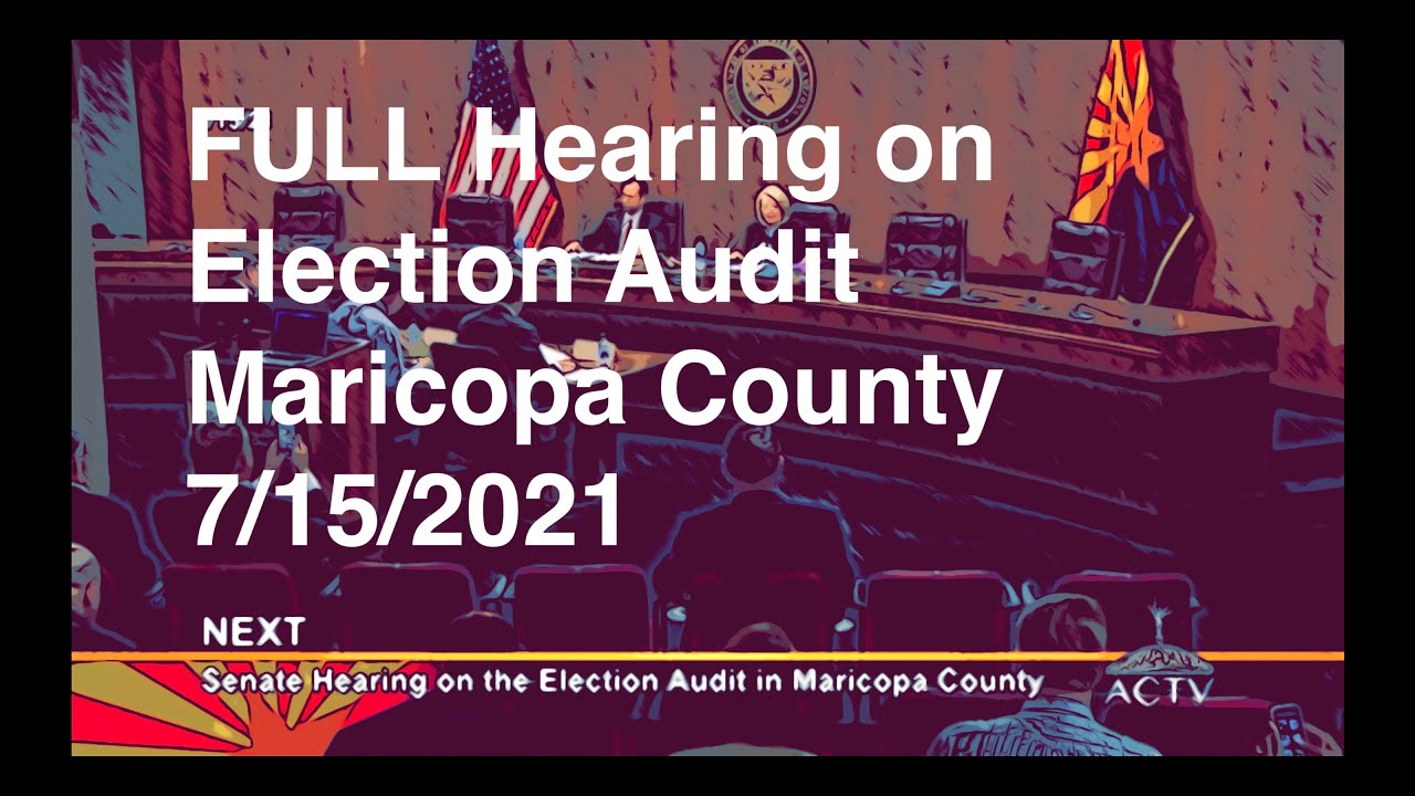 Arizona Senate Hearing on Election Audit in Maricopa County July15 ...
