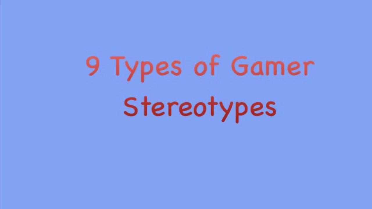 9 Types of Gamer Stereotypes - YouTube