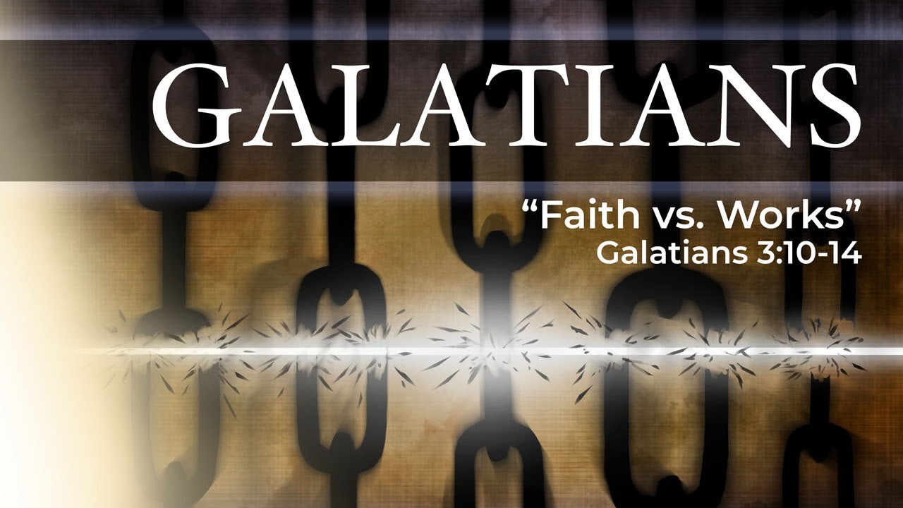 "Faith vs. Works" -Galatians 3:10-14 - YouTube