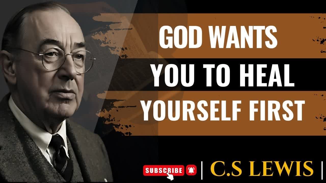 NEW! C.S. Lewis – God Wants You to Heal Before You Help Others ...
