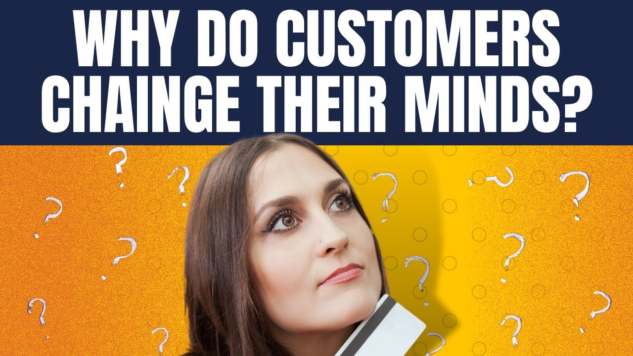 Why customers change their minds and make sure it's to your advantage ...