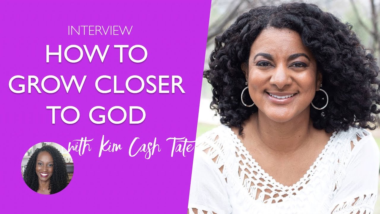 How to Grow Closer to God with Kim Cash Tate - YouTube