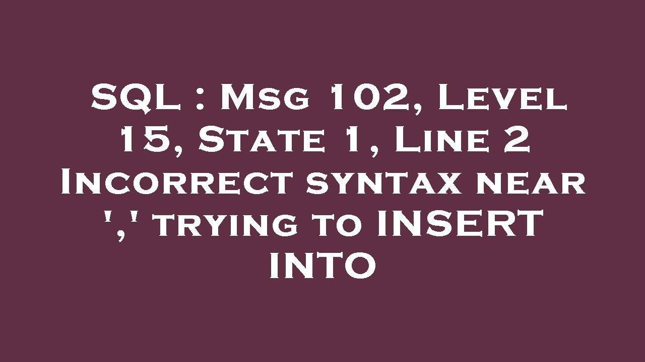 Sql Msg 102 Level 15 State 1 Line 2 Incorrect Syntax Near Trying To Insert Into Youtube