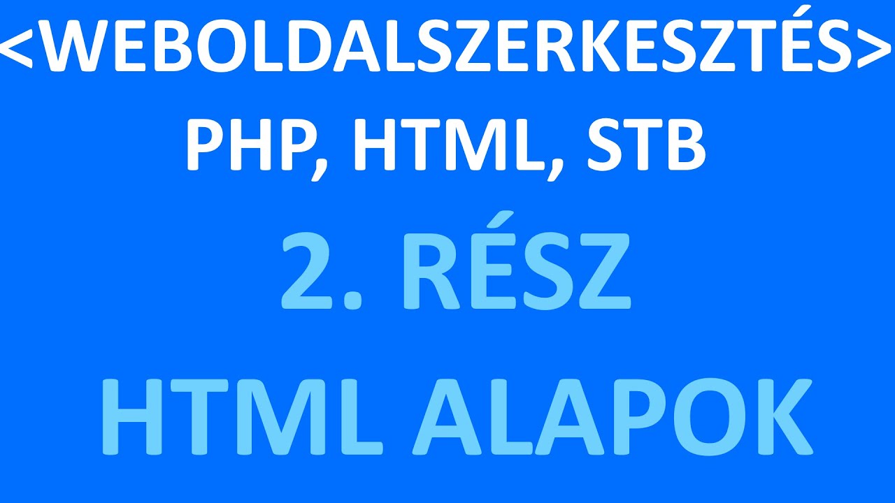 PHP, HTML Weboldalszerkesztés 2. rész - HTML alapok - YouTube