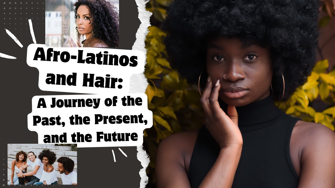 Afro Latinos and Hair: A Journey of the Past, the Present, and the ...