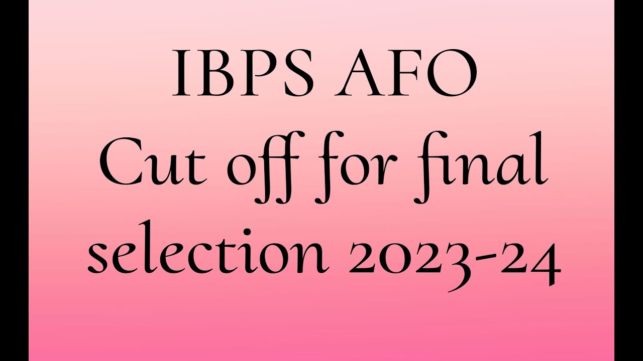 IBPS AFO Cut off for final selection 2023-24(Expected) - YouTube