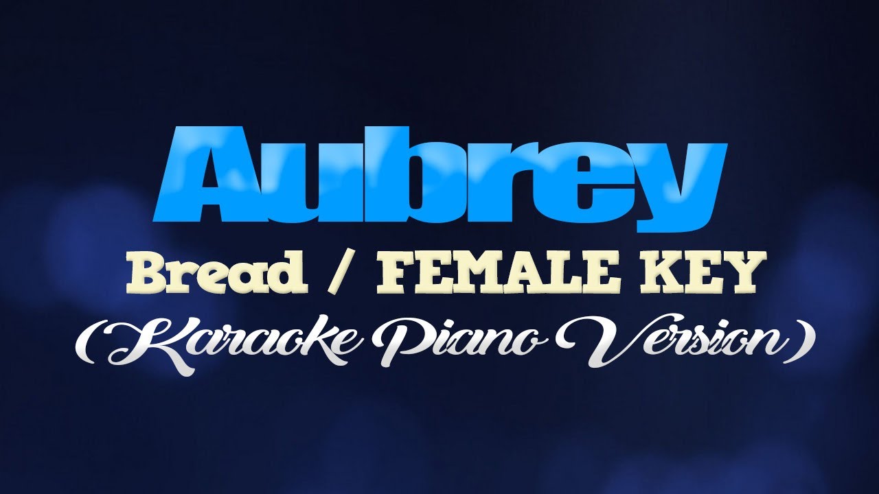 AUBREY - Bread/FEMALE KEY (KARAOKE PIANO VERSION) - YouTube