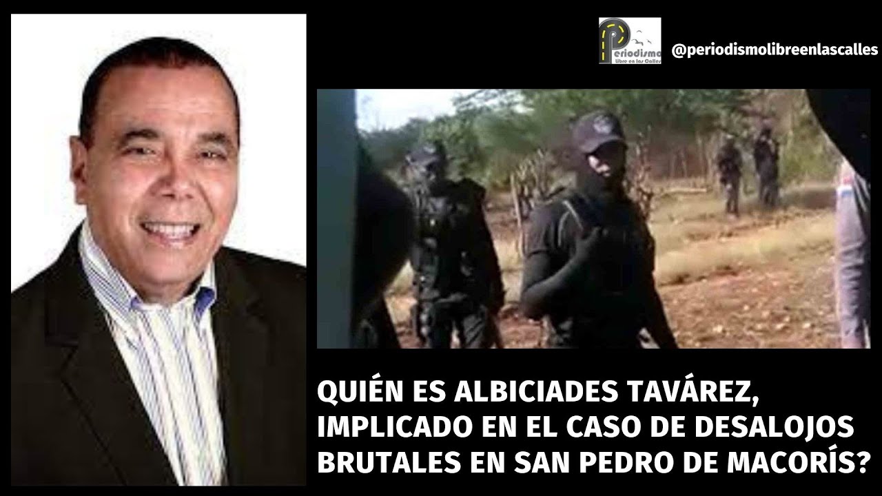Quién es Alcibiades Tavárez, implicado en el caso de desalojos brutales ...