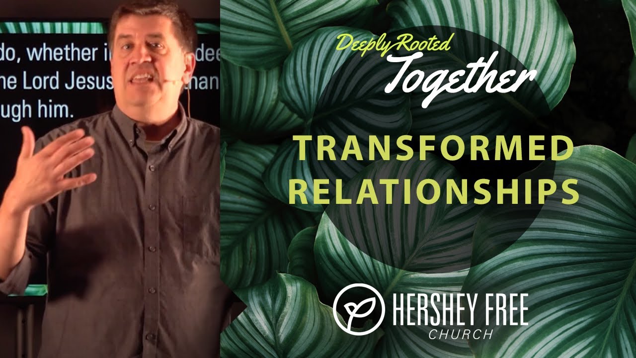 Transformed Relationships | Deeply Rooted Together | June 20, 2021 ...