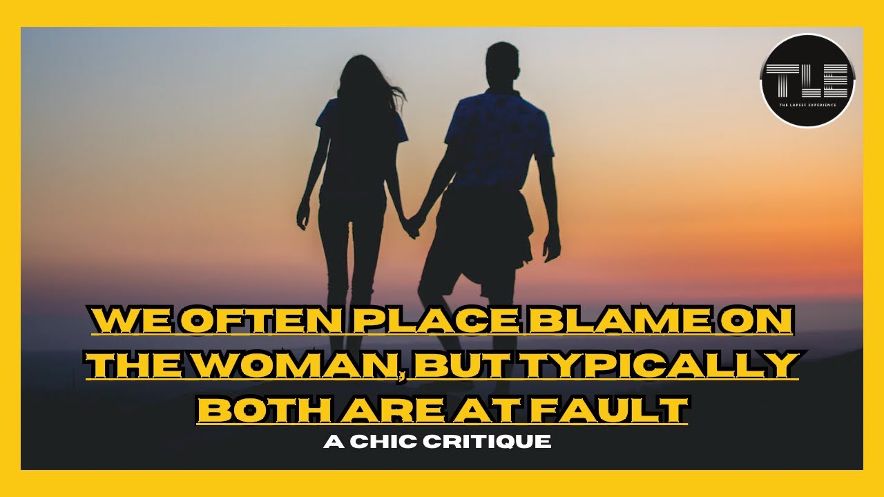 We Often Place Blame On The Woman, But Typically Both Are At Fault ...