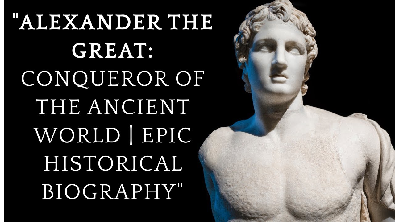 "Alexander the Great: Conqueror of the Ancient World | Epic Historical ...