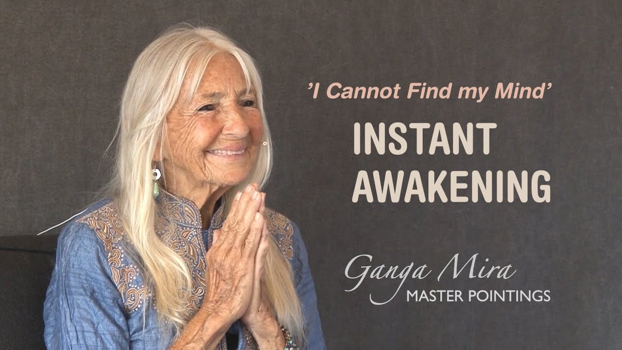 GANGA MIRA -‘I Cannot Find My Mind’ Instant Awakening Followed by ...