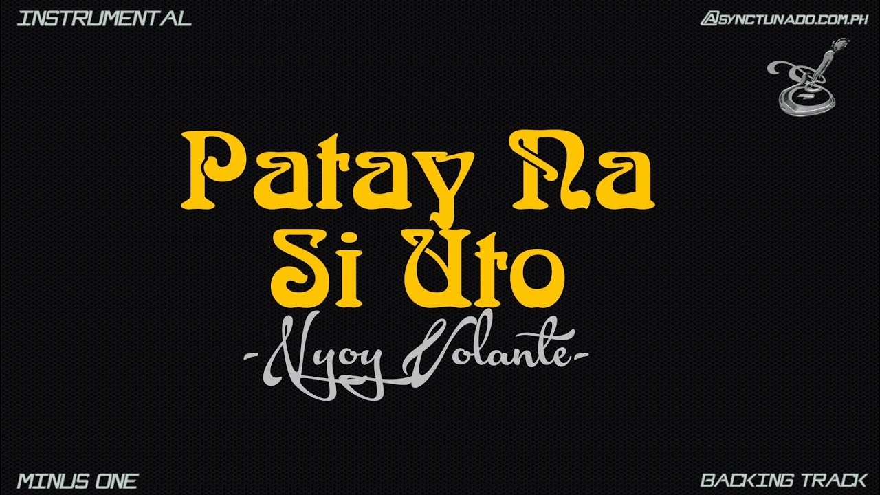 PATAY NA SI UTO [ NYOY VOLANTE ] INSTRUMENTAL | MINUS ONE - YouTube