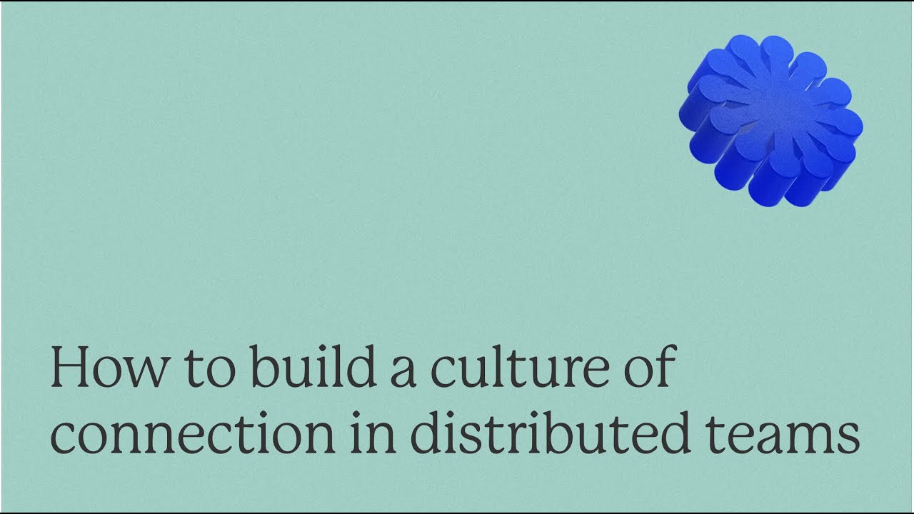 How to build a culture of connection in distributed teams - YouTube