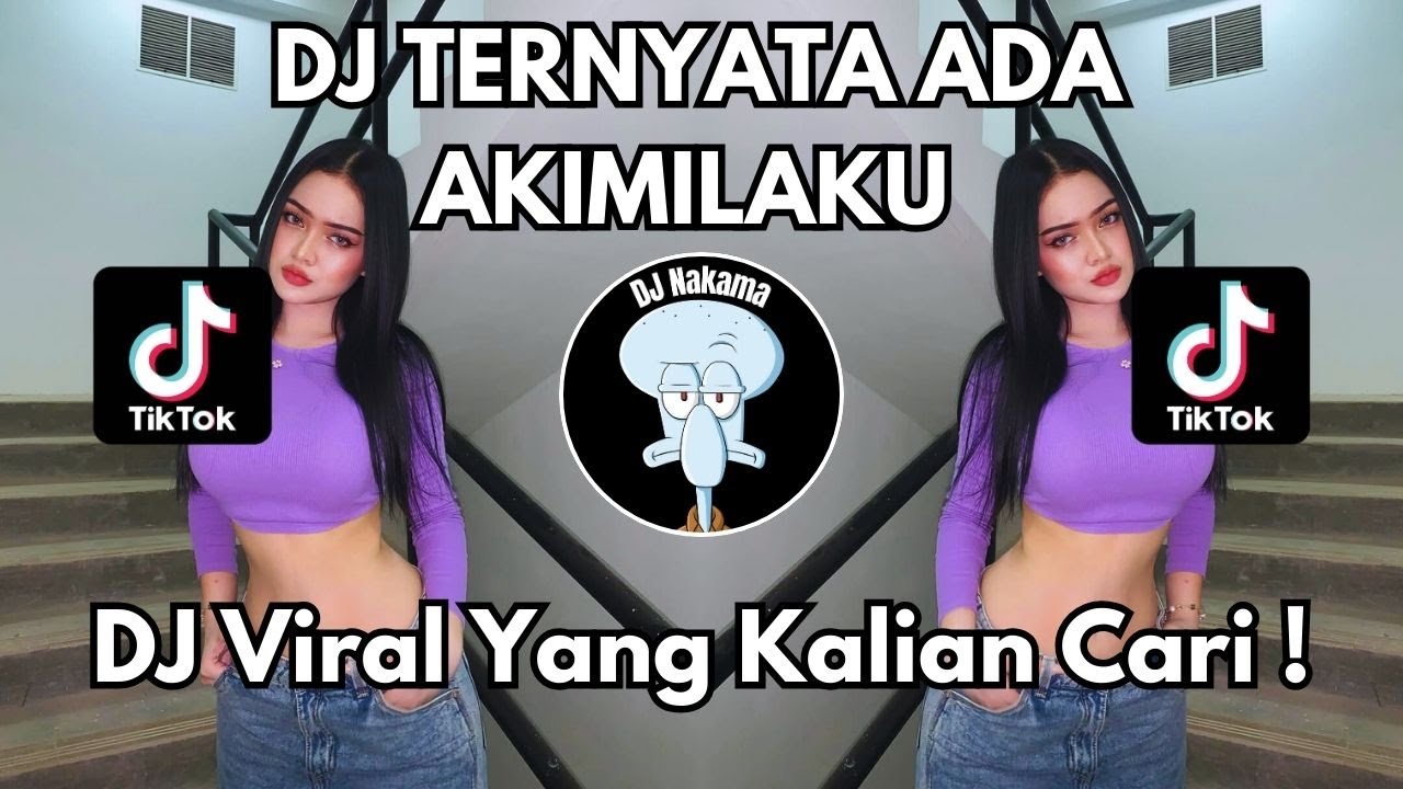 DJ Ternyata Ada Akimilaku - DJ NAKAMA: Song Lyrics, Music Videos & Concerts