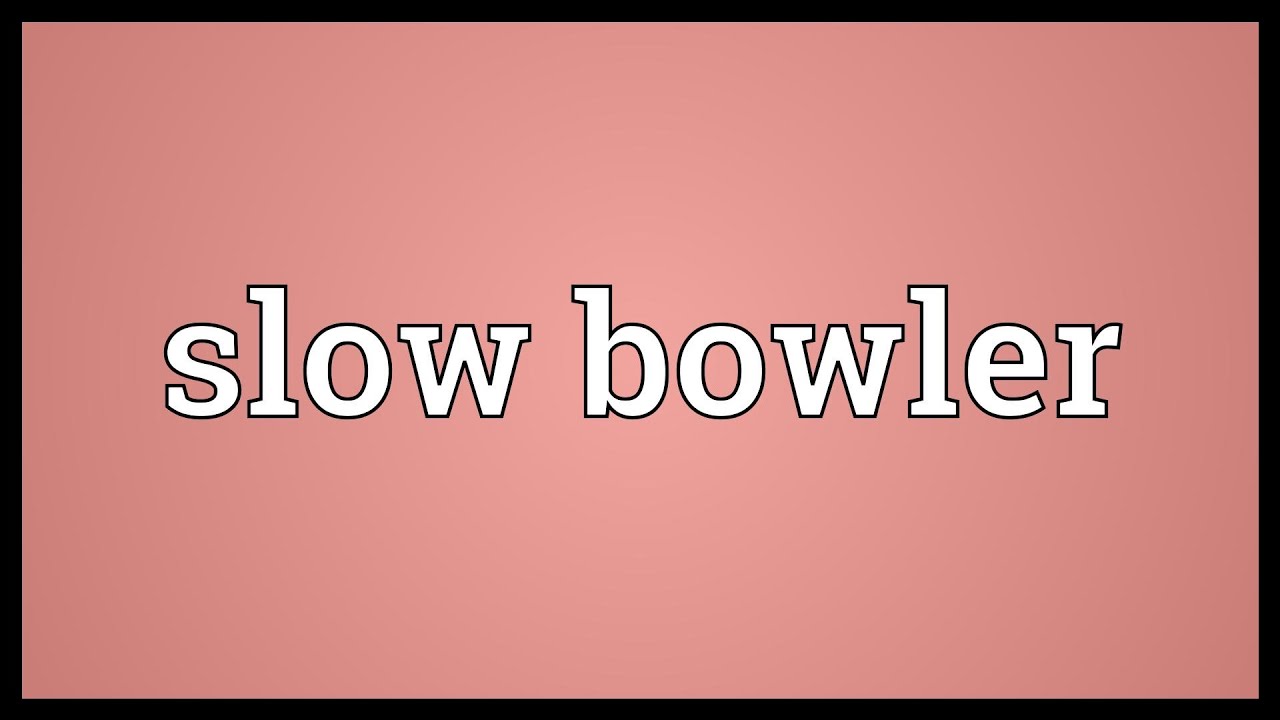 Slow Bowler Meaning YouTube slow-bowler-meaning-youtube