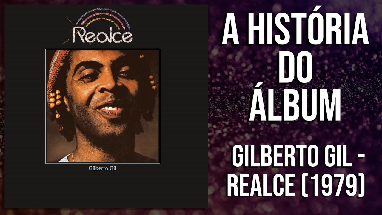 A HISTÓRIA DO ÁLBUM #8 - GILBERTO GIL - REALCE (1979) - YouTube