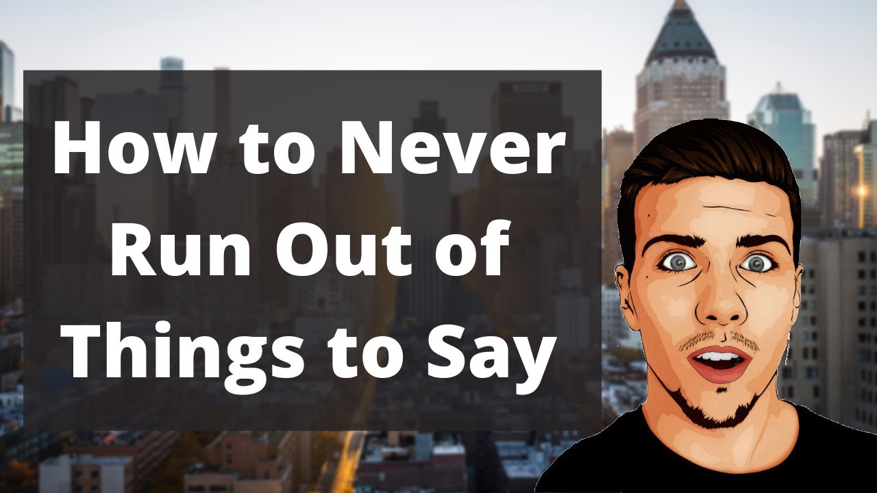 How to Never Run Out of Things to Say - Strategies to Talk Forever ...