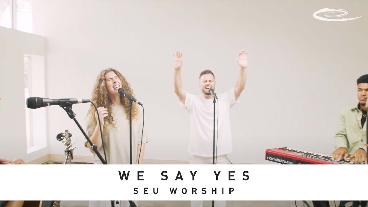 SEU WORSHIP - We Say Yes: Song Session - YouTube