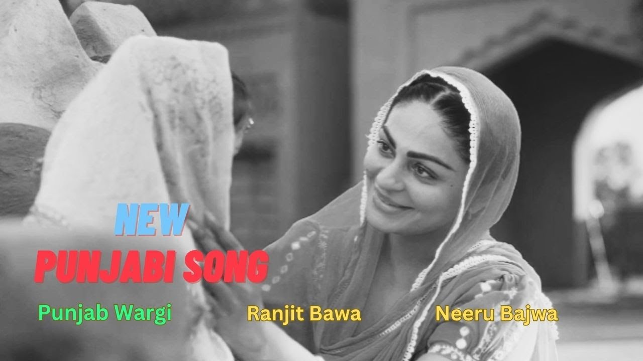 New Punjabi song | Neeru Bajwa new song | Ranjit bawa new song | Punjab ...