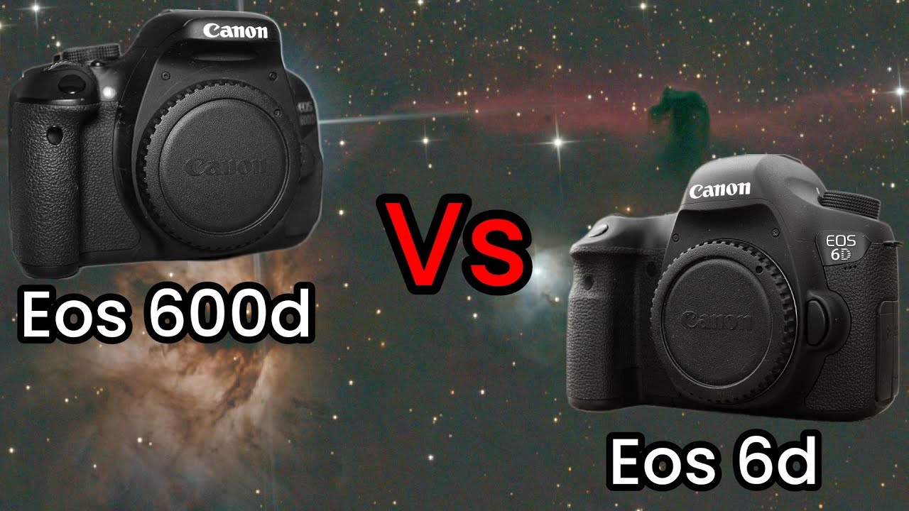 Canon EOS 600D vs 6D: Which DSLR Should You Choose for Astrophotography ...