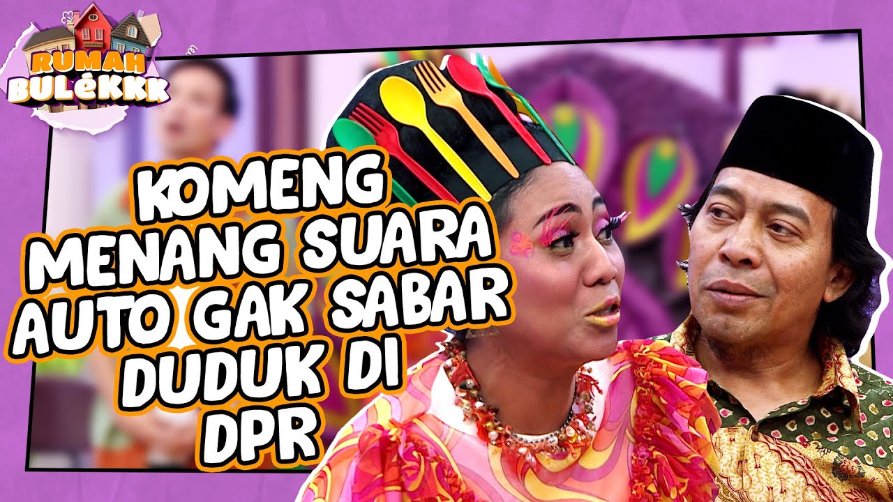 KOMENG MENANG SUARA!! Auto Ga Sabar Duduk Di DPR | RUMAH BULEKKK | PART ...