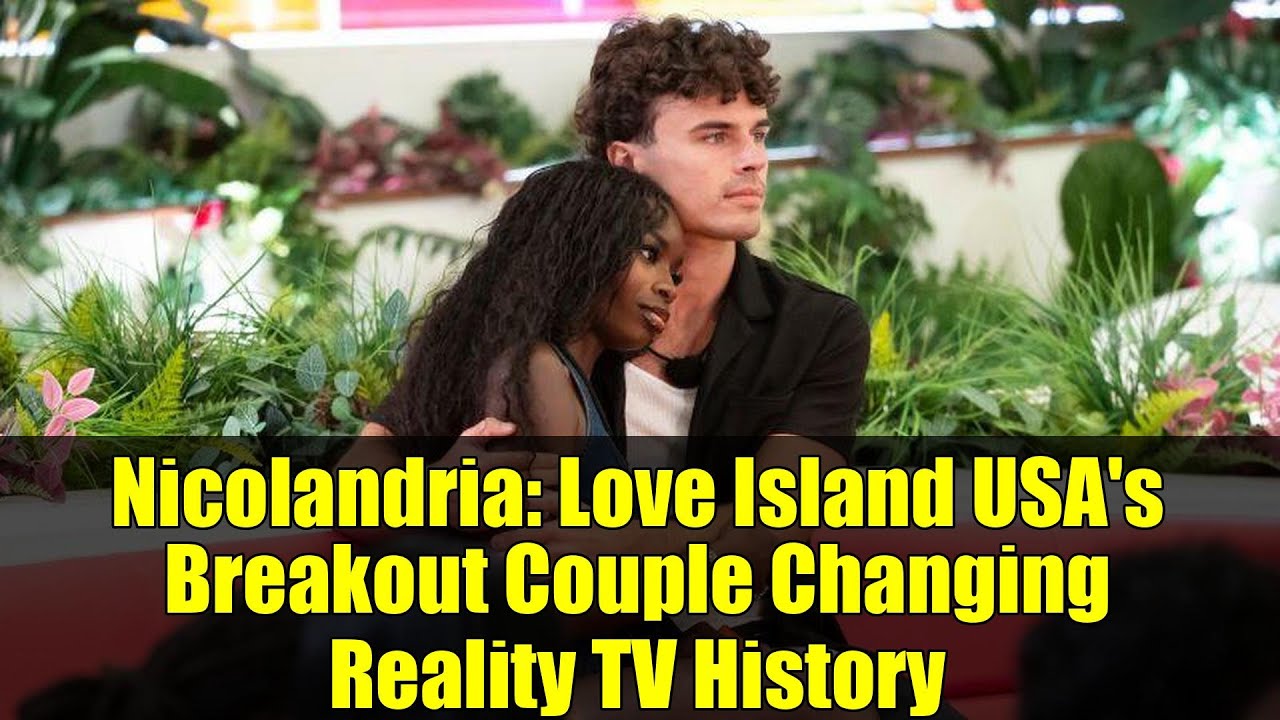 Nicolandria: Love Island USA's Breakout Couple Changing Reality TV ...