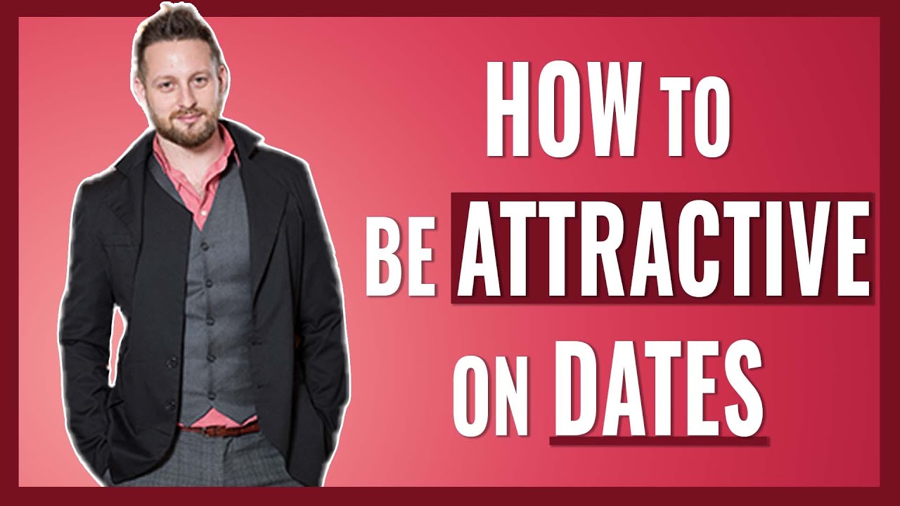 How To Be More Attractive on Dates - YouTube