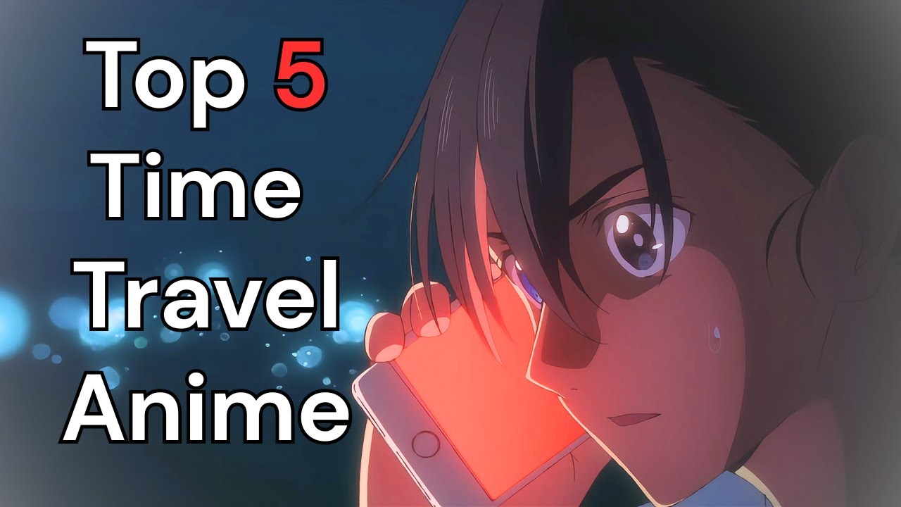 Top 5 Must-Watch Time Travel Anime! 🕔⌛ - YouTube