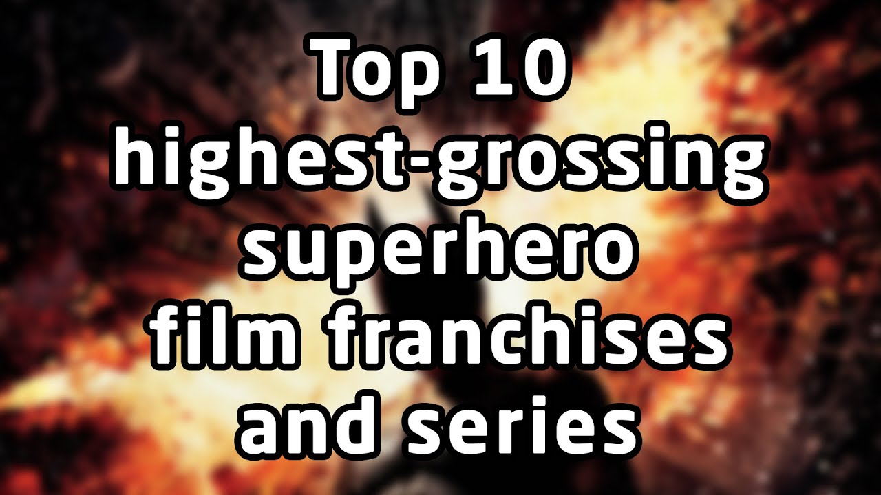 Top 10 highest-grossing superhero film franchises and series (as of ...