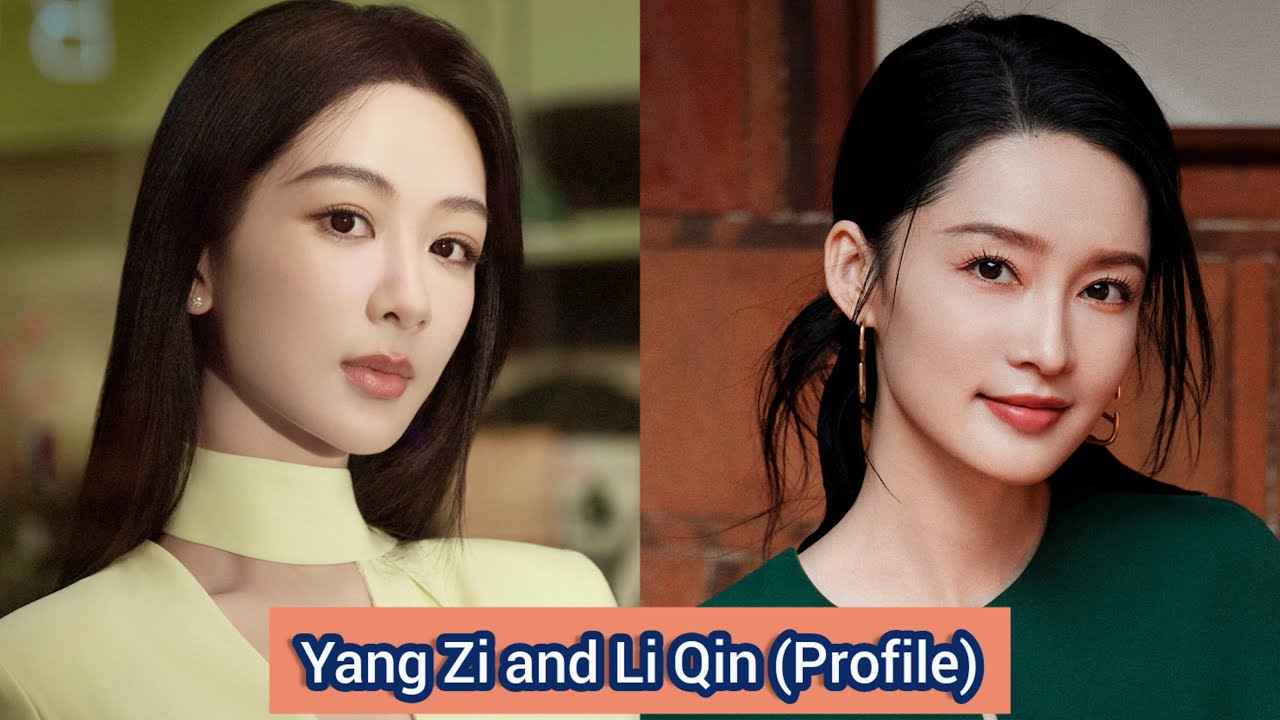 Yang Zi and Li Qin | Profile, Name, Age, Birthplace, Height ...
