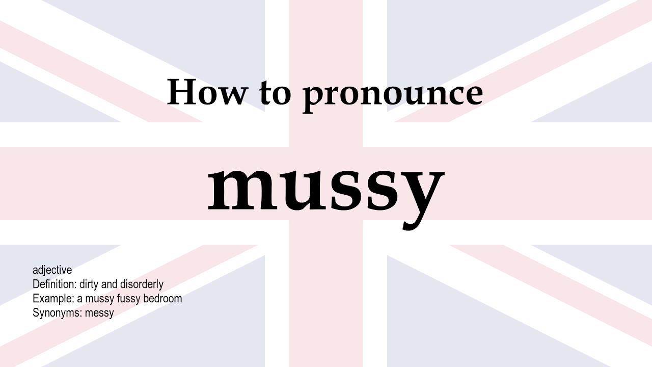 How to pronounce 'mussy' + meaning - YouTube