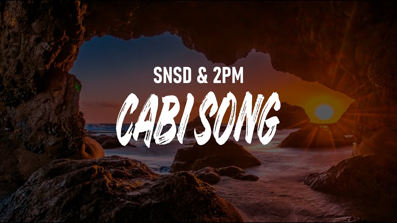 Cabi Song - 2pm & SNSD (Lyrics)