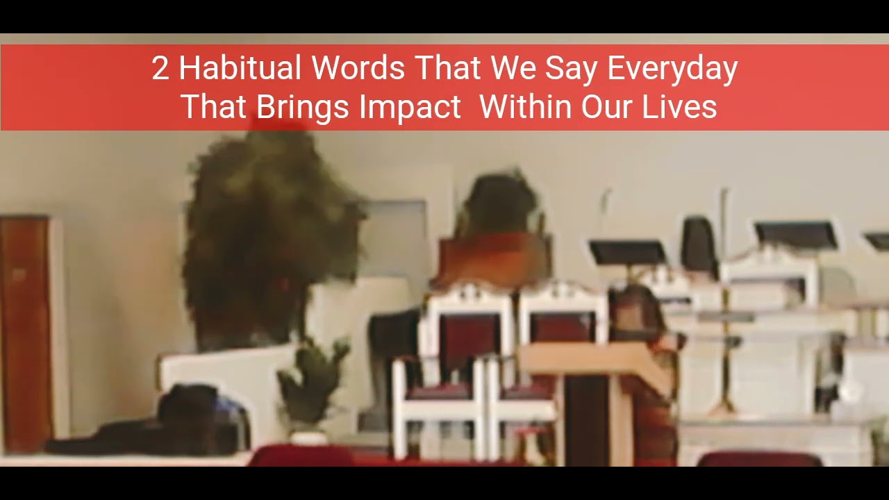 The 2 Habitual Words That We Say Everyday That Brings Impact Within Our ...
