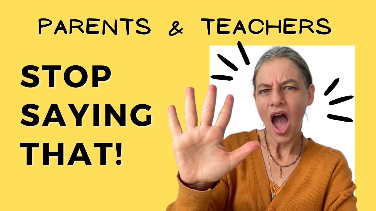 Parents & Teachers - STOP Saying That! - YouTube