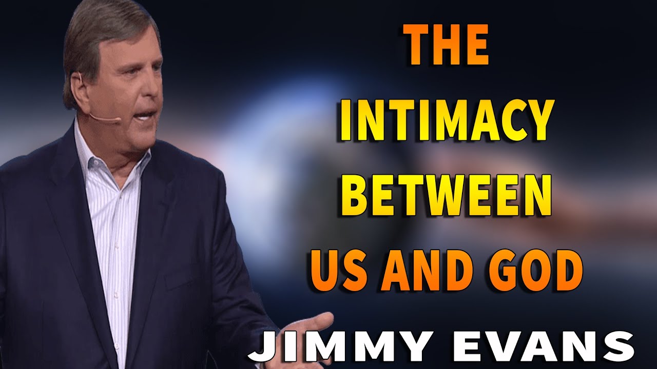 Powerful Sermon - The Intimacy Between Us and God - Jimmy Evans - YouTube