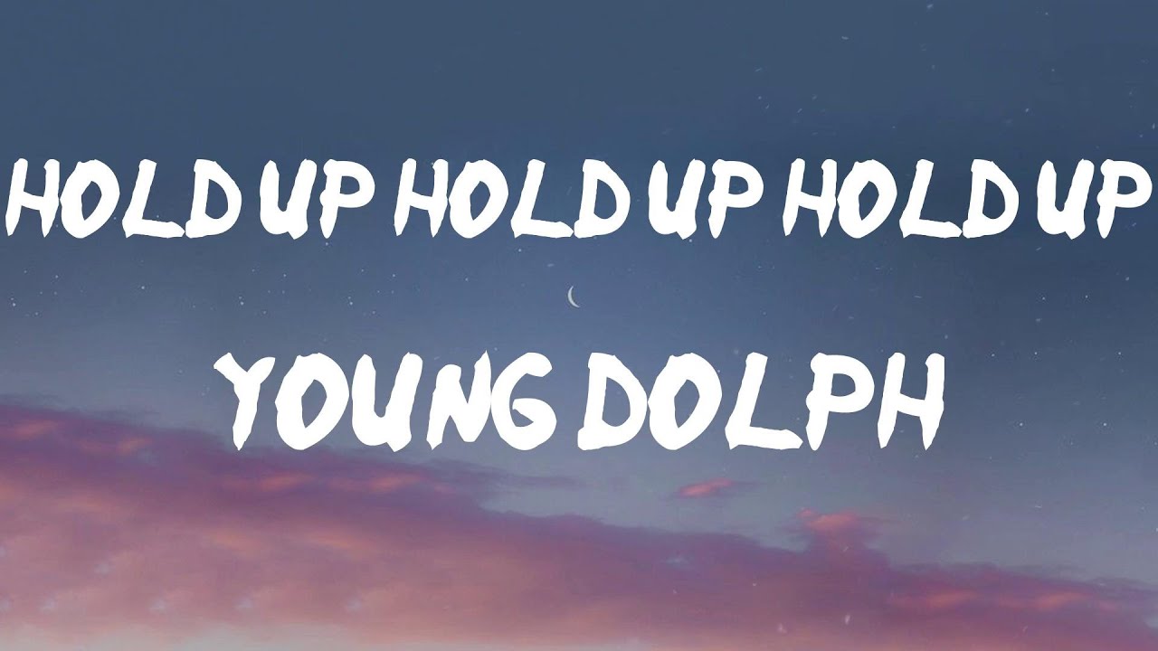 Young Dolph - Hold Up Hold Up Hold Up (Lyrics) | Hold up, hold up, hold ...