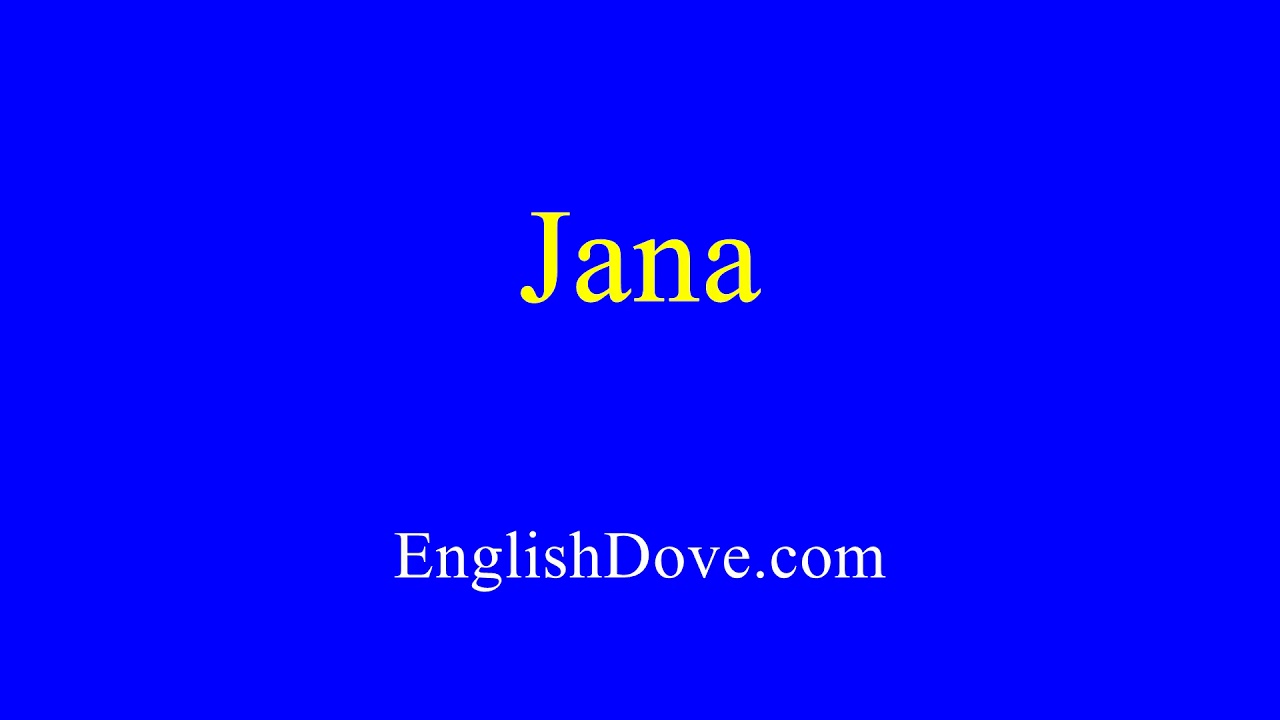 How to pronounce Jana in American English. - YouTube