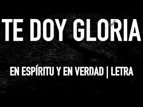 TE DOY GLORIA | EN ESPÍRITU Y EN VERDAD | LETRA
