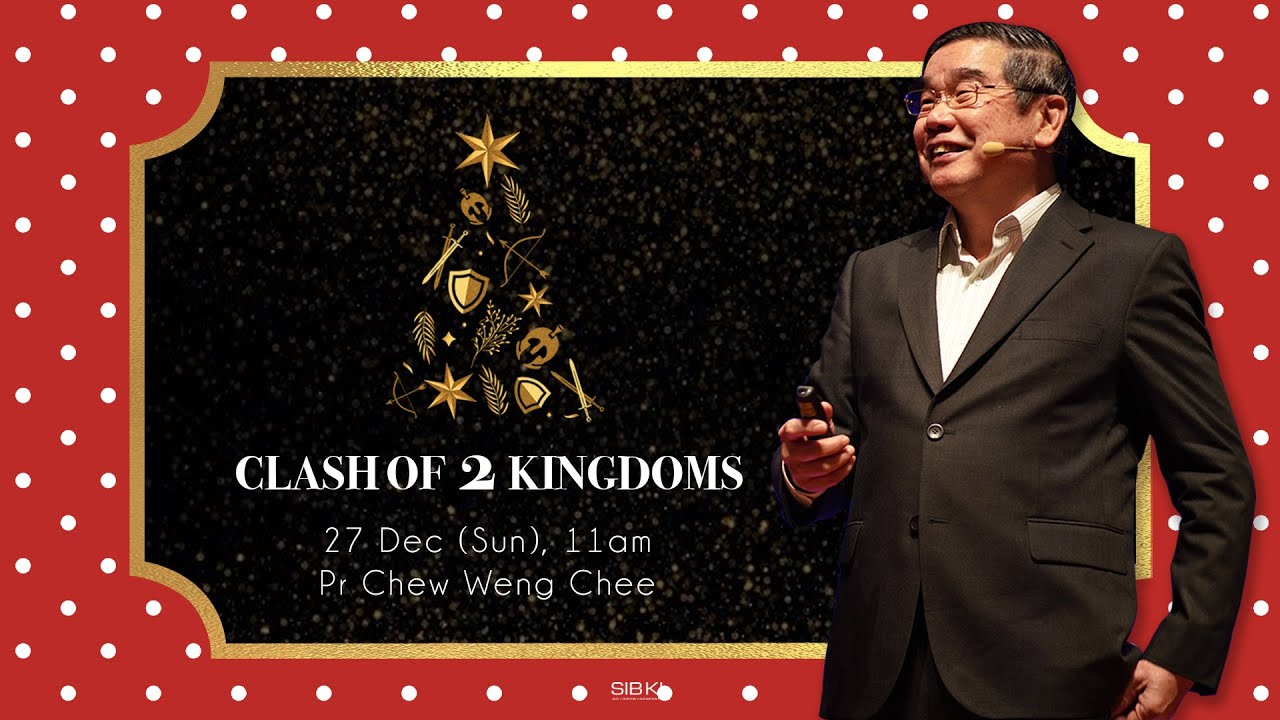 Christmas Weekend: Clash of 2 Kingdoms by Pastor Chew Weng Chee // 27 ...