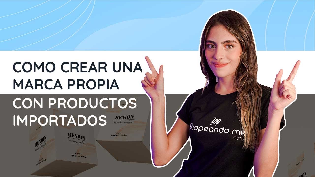 Cómo crear una marca propia con productos importados | Shopeando ...